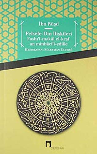 Felsefe-Din İlişkileri: Faslu'l-Makal el-Keşf an Minhaci'l-edille - İbn ...