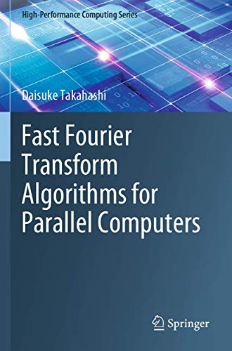 Fast Fourier Transform Algorithms For Parallel Computers High Performance Computing Series