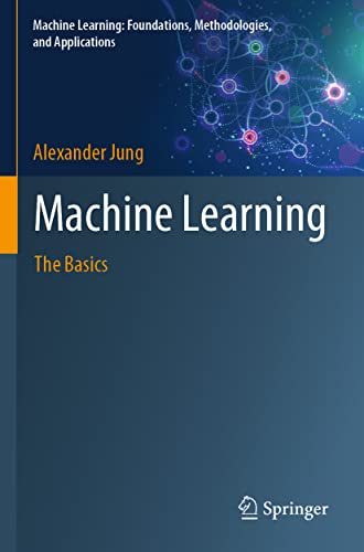 Machine Learning The Basics Machine Learning Foundations Methodologies And Applications