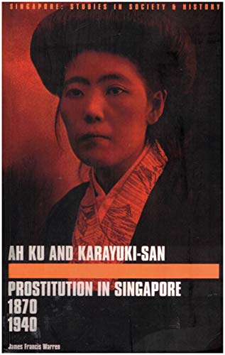 Ah Ku And Karayuki San Prostitution In Singapore 1870―1940 Warren