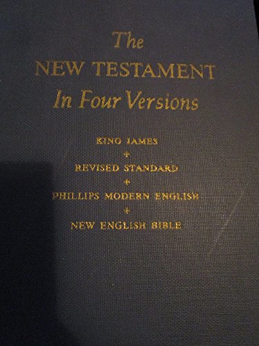 The New Testament in Four Versions: King James, Revised Standard ... The New Testament in Four Versions: King James, Revised Standard ...