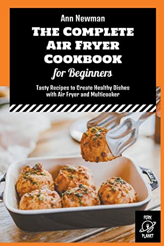 The Complete Air Fryer Cookbook for Beginners: Tasty Recipes to Create ... The Complete Air Fryer Cookbook for Beginners: Tasty Recipes to Create ...