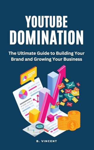 Youtube Domination The Ultimate Guide To Building Your Brand And