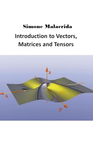 Introduction to Vectors, Matrices and Tensors - Malacrida, Simone ... Introduction to Vectors, Matrices and Tensors - Malacrida, Simone ...
