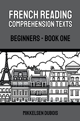 French Reading Comprehension Texts: Beginners - Book One (French ... French Reading Comprehension Texts: Beginners - Book One (French ...