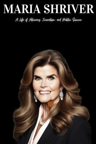 Maria Shriver: A Life of Advocacy, Journalism, and Public Service ...