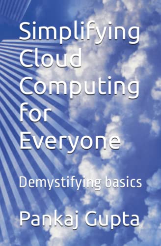 Simplifying Cloud Computing for Everyone: Demystifying basics - Gupta ... Simplifying Cloud Computing for Everyone: Demystifying basics - Gupta ...