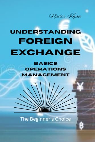 Understanding Foreign Exchange: Basics. Operations. Management - Khan ... Understanding Foreign Exchange: Basics. Operations. Management - Khan ...