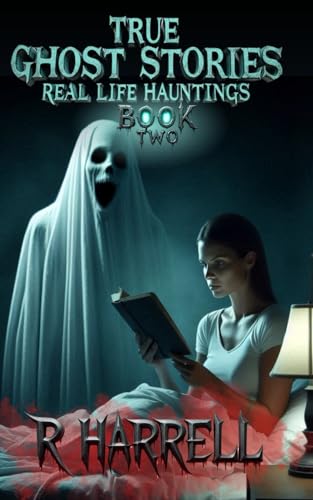 True Ghost Stories Real Life Hauntings Harrell R 9798372980709