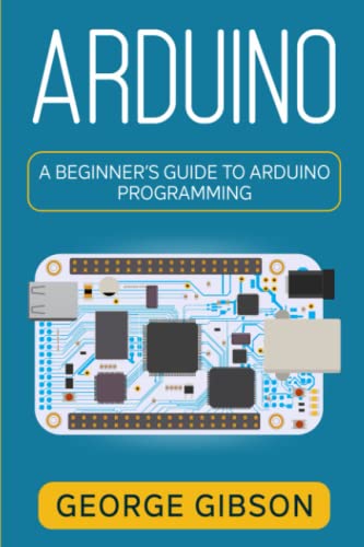 Arduino A Beginners Guide To Arduino Programming Gibson George