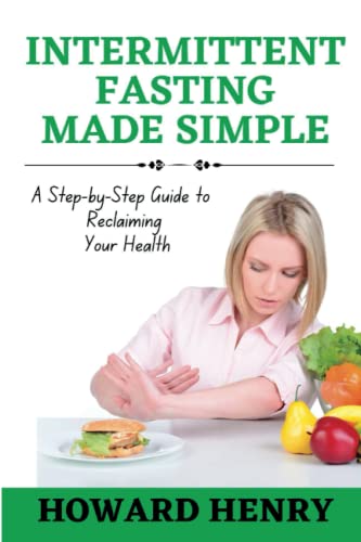 INTERMITTENT FASTING MADE SIMPLE: A Step-by-Step Guide to Reclaiming ... INTERMITTENT FASTING MADE SIMPLE: A Step-by-Step Guide to Reclaiming ...