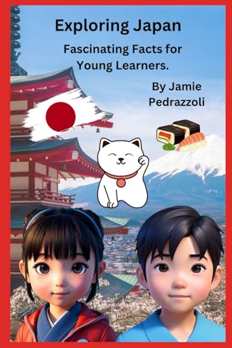 Exploring Japan: Fascinating Facts for Young Learners (Exploring the ... Exploring Japan: Fascinating Facts for Young Learners (Exploring the ...