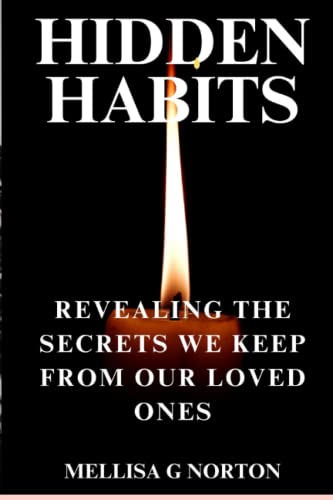 Hidden Habits Revealing The Secrets We Keep From Our Loved Ones