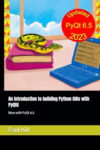 An Introduction To Building Python Guis With Pyqt6 Now With Pyqt 65 Hill Paul