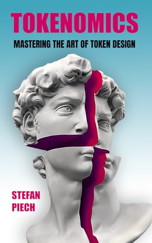 Tokenomics: Mastering the Art of Token Design - Piech, Stefan ... Tokenomics: Mastering the Art of Token Design - Piech, Stefan ...