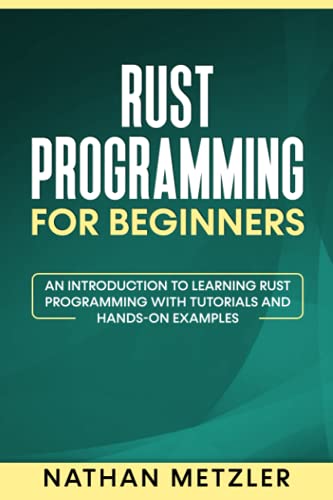 Rust Programming For Beginners An Introduction To Learning Rust Programming With Tutorials And