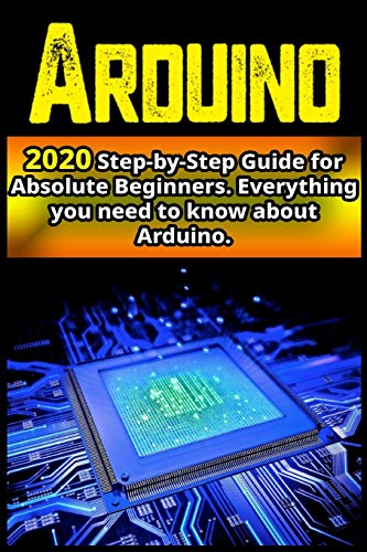Arduino: 2020 Step-by-Step Guide for Absolute Beginners . Everything ... Arduino: 2020 Step-by-Step Guide for Absolute Beginners . Everything ...