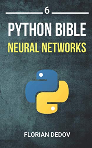 The Python Bible Volume 6: Neural Networks (Tensorflow, Deep Learning ... The Python Bible Volume 6: Neural Networks (Tensorflow, Deep Learning ...