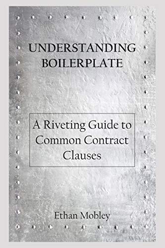 Understanding Boilerplate: A Riveting Guide to Common Contract Clauses ... Understanding Boilerplate: A Riveting Guide to Common Contract Clauses ...