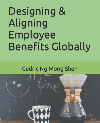 Designing & Aligning Employee Benefits Globally - Ng, Mong Shen ... Designing & Aligning Employee Benefits Globally - Ng, Mong Shen ...