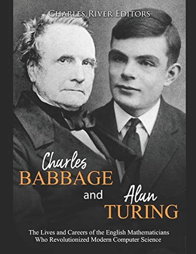 Charles Babbage and Alan Turing: The Lives and Careers of the English ... Charles Babbage and Alan Turing: The Lives and Careers of the English ...