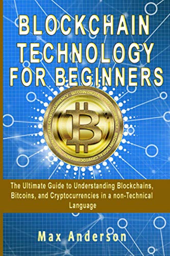 BLOCKCHAIN TECHNOLOGY FOR BEGINNERS: The Ultimate Guide to ... BLOCKCHAIN TECHNOLOGY FOR BEGINNERS: The Ultimate Guide to ...