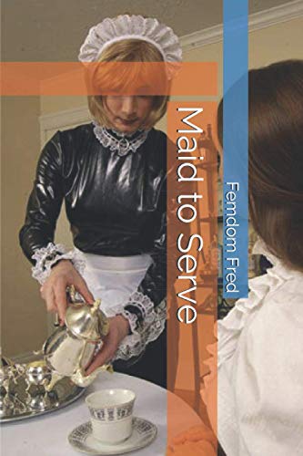 Maid To Serve Fred Femdom 9798727756898 Abebooks