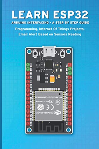 Learn Esp32 Arduino Interfacing A Step By Step Guide Programming Internet Of Things Projects
