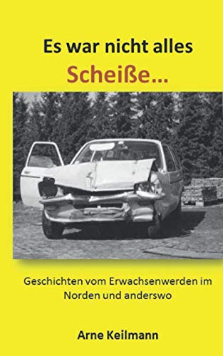 Es war nicht alles Scheiße...: Geschichten vom Erwachsenwerden im ... Es war nicht alles Scheiße...: Geschichten vom Erwachsenwerden im ...