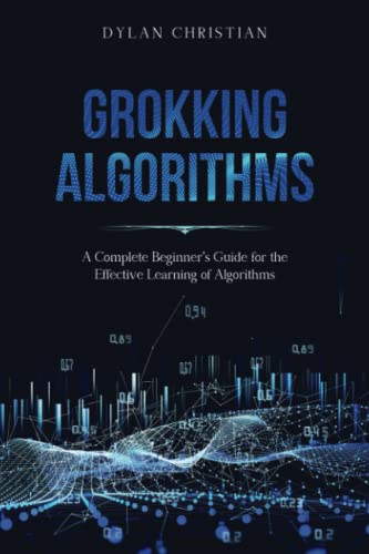 Grokking Algorithms: A Complete Beginner’s Guide for the Effective ... Grokking Algorithms: A Complete Beginner’s Guide for the Effective ...