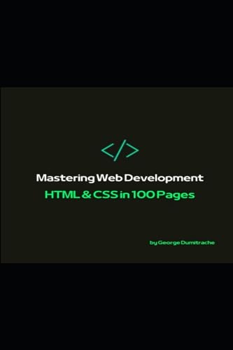 Mastering Web Development: HTML & CSS in 100 Pages - Dumitrache, George ... Mastering Web Development: HTML & CSS in 100 Pages - Dumitrache, George ...