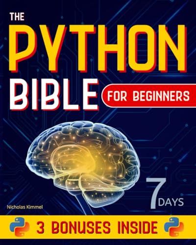 The Python Bible For Beginners A Step By Step Guide To Master Coding From Scratch In Less Than