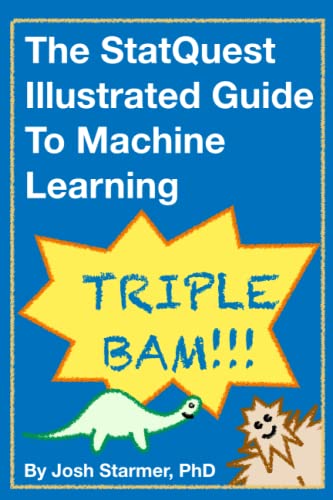The StatQuest Illustrated Guide To Machine Learning - Starmer, Josh ... The StatQuest Illustrated Guide To Machine Learning - Starmer, Josh ...